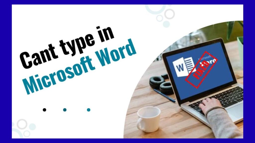 Microsoft Word won't let you type: Causes and how to fix it